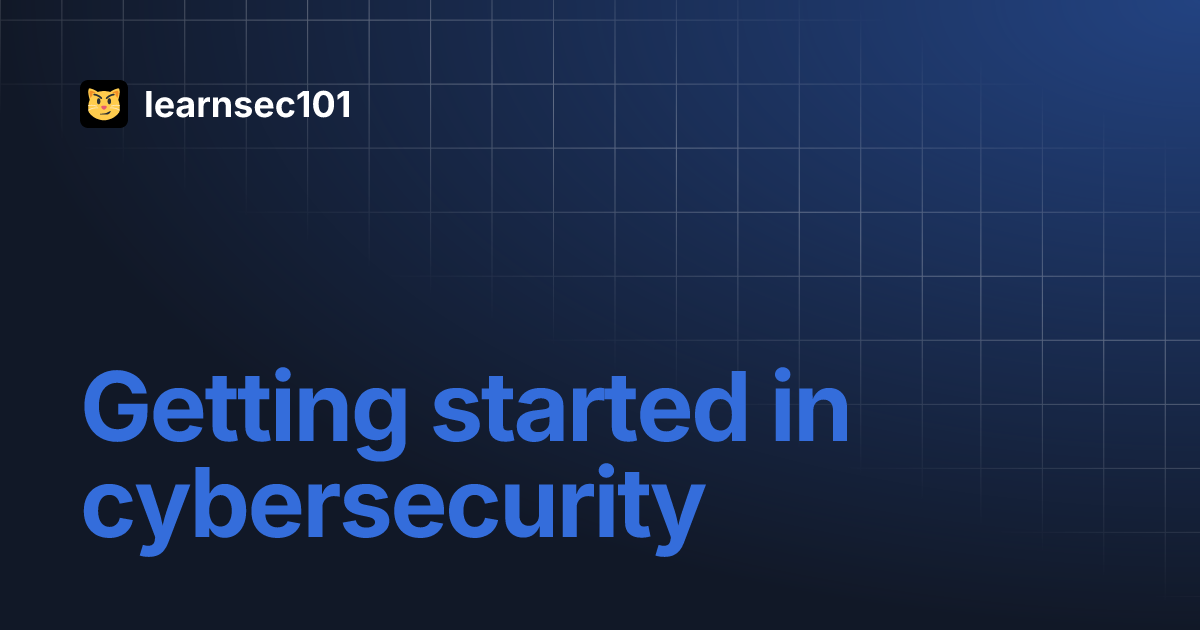 Getting started in cybersecurity | learnsec101 Getting started in cybersecurity | learnsec101